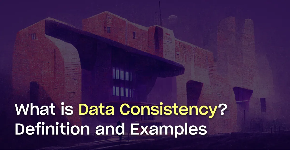 What is Data Consistency? Definition, Examples, and Best Practices | Metaplane